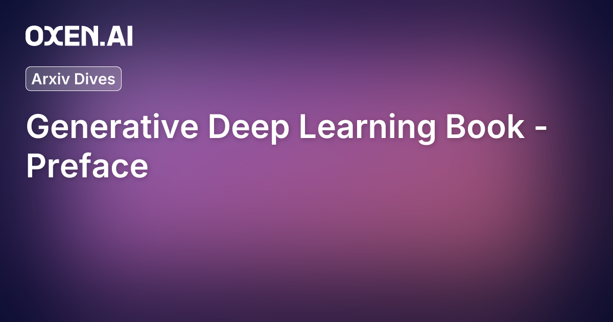 Generative Deep Learning Book - Preface | Oxen.ai Generative Deep Learning Book - Preface | Oxen.ai